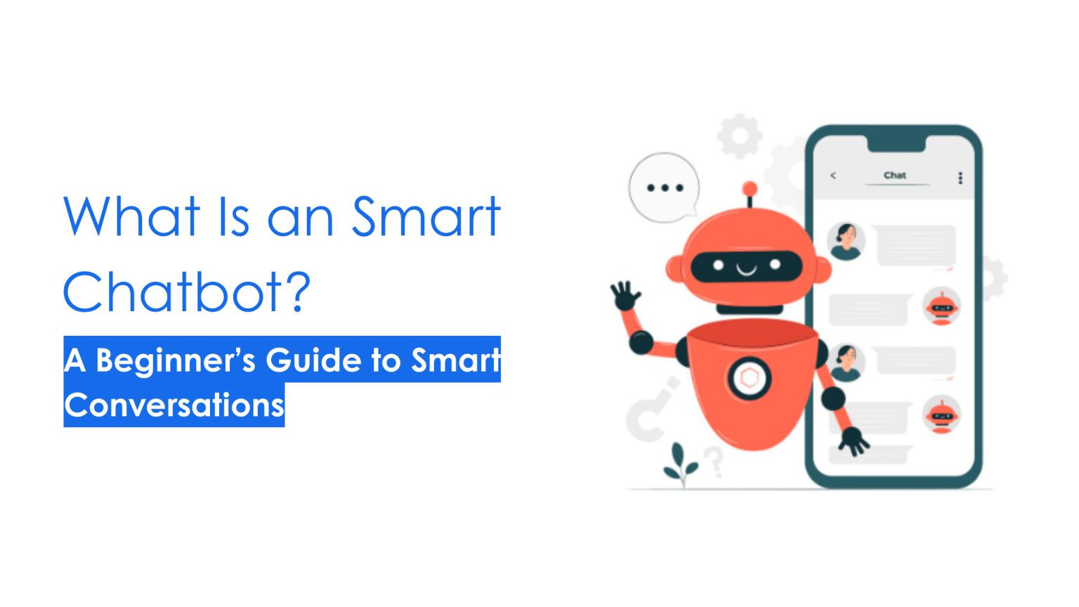 What Is an Smart Chatbot? A Beginner’s Guide